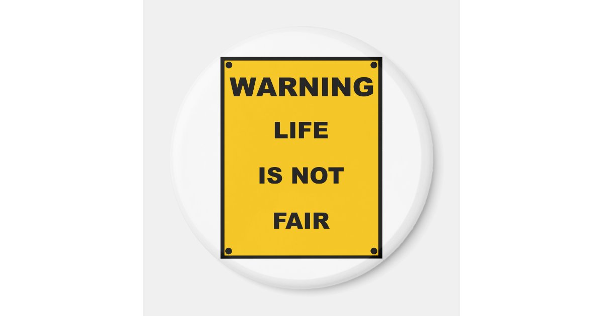 Warning ~ Life Is Not Fair ~ Spoof Warning Sign Magnet | Zazzle