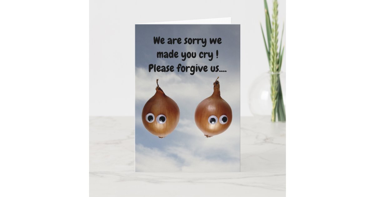 We are sorry we made you cry! Card | Zazzle