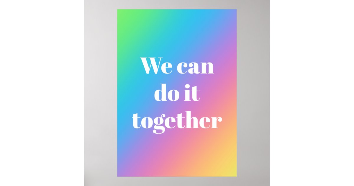 We Can Do It Together Rainbow Poster | Zazzle