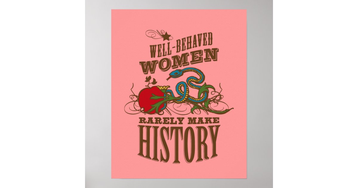 Well Behaved Women Rarely Make History Poster Zazzle