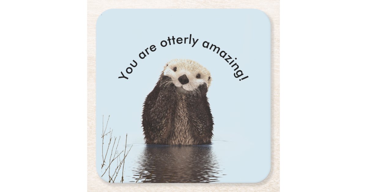 You are Otterly Amazing Funny Pun with Cute Otter Square Paper Coaster ...