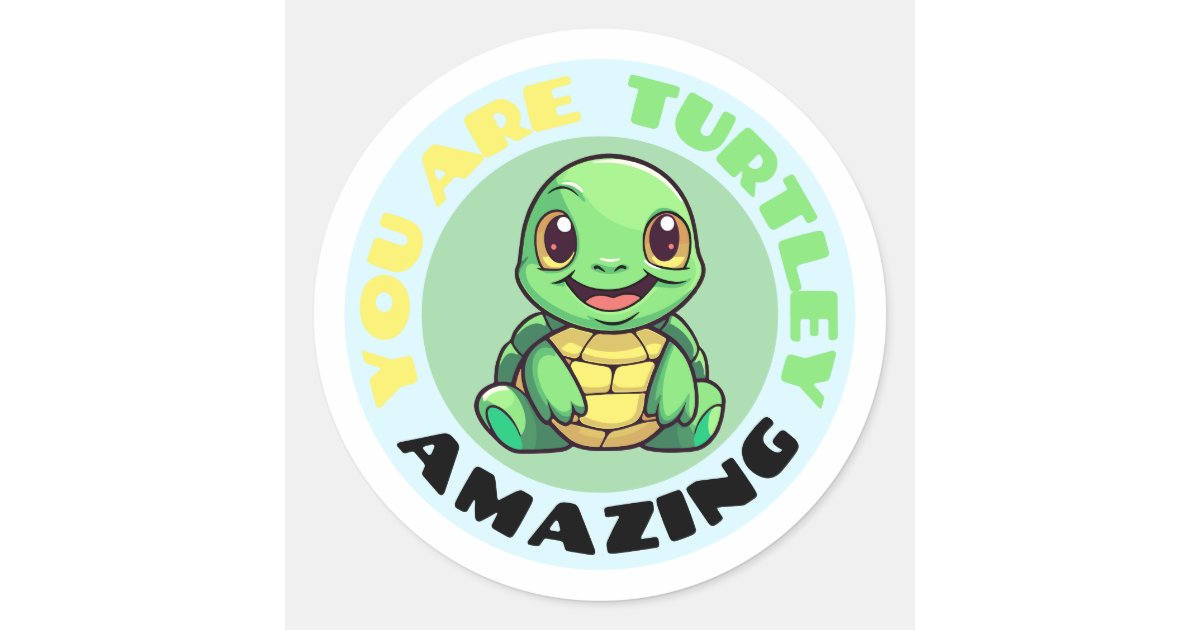 You Are Turtley Amazing Cute Turtle Classic Round Sticker | Zazzle