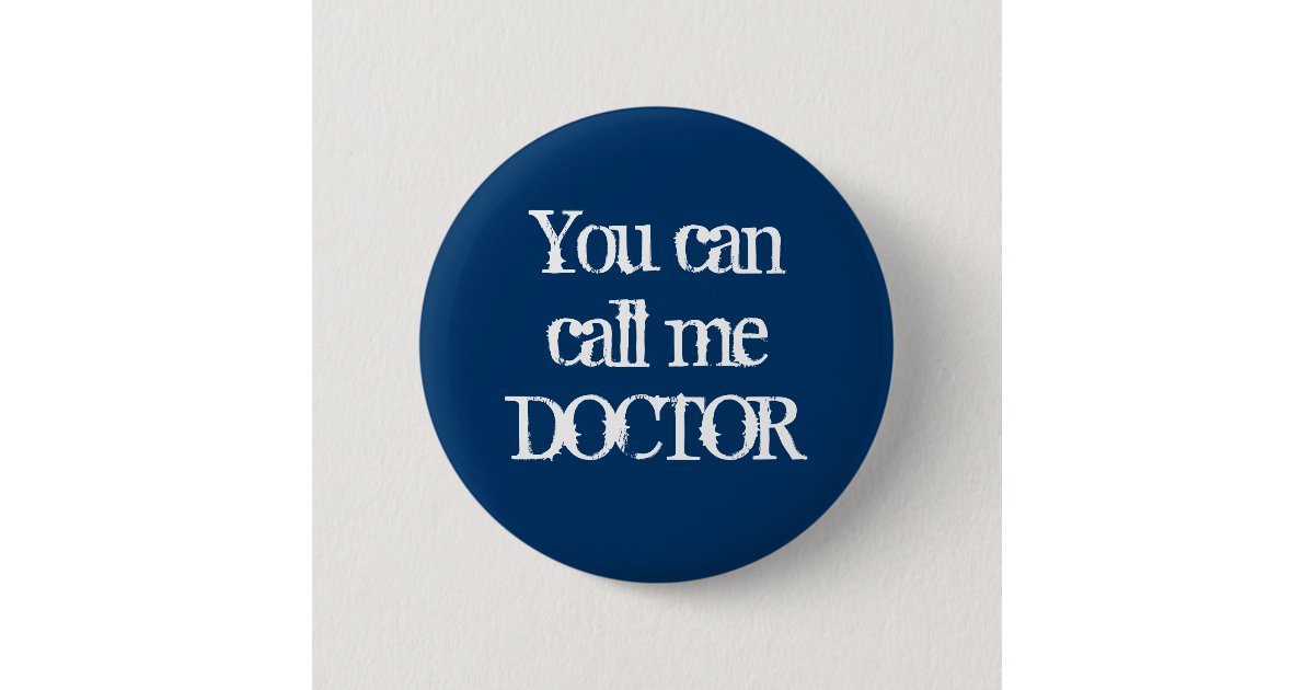 You can call me DOCTOR 6 Cm Round Badge | Zazzle