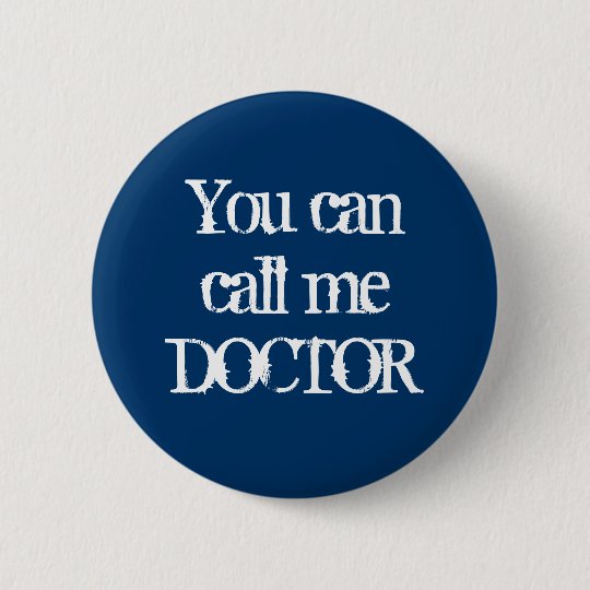 You can call me DOCTOR 6 Cm Round Badge | Zazzle.com.au