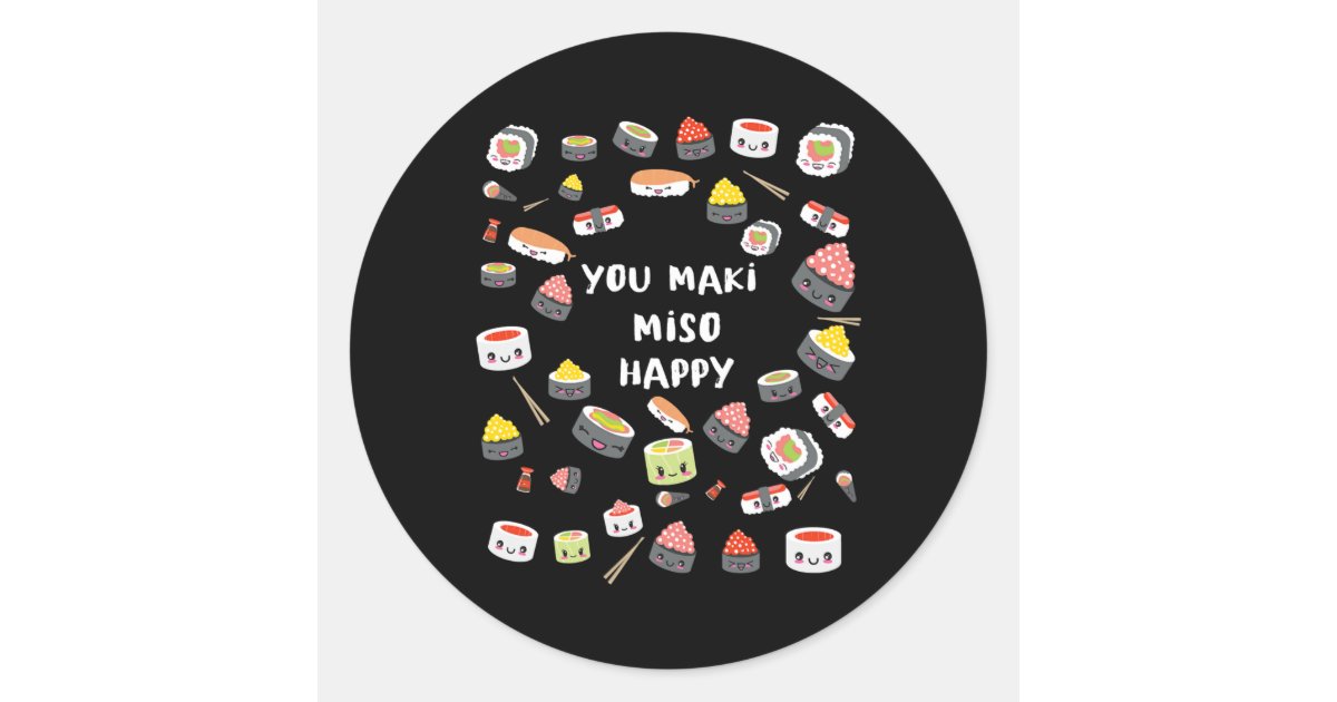 You Maki Miso Happy Sushi Japan Nigiri Fish Classic Round Sticker | Zazzle