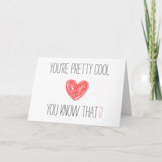 You're pretty cool, you know that? Card | Zazzle.com.au