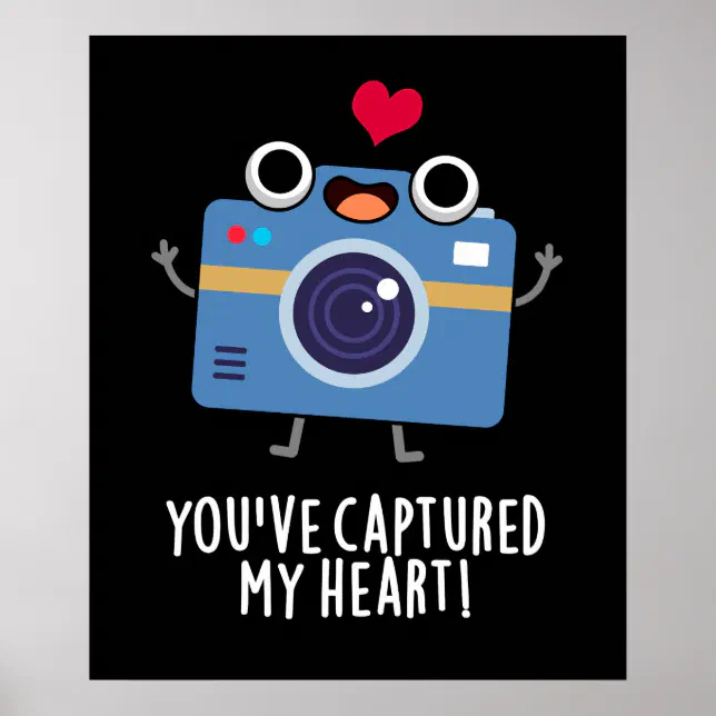 You've Captured My Heart Funny Camera Pun Dark BG Poster | Zazzle